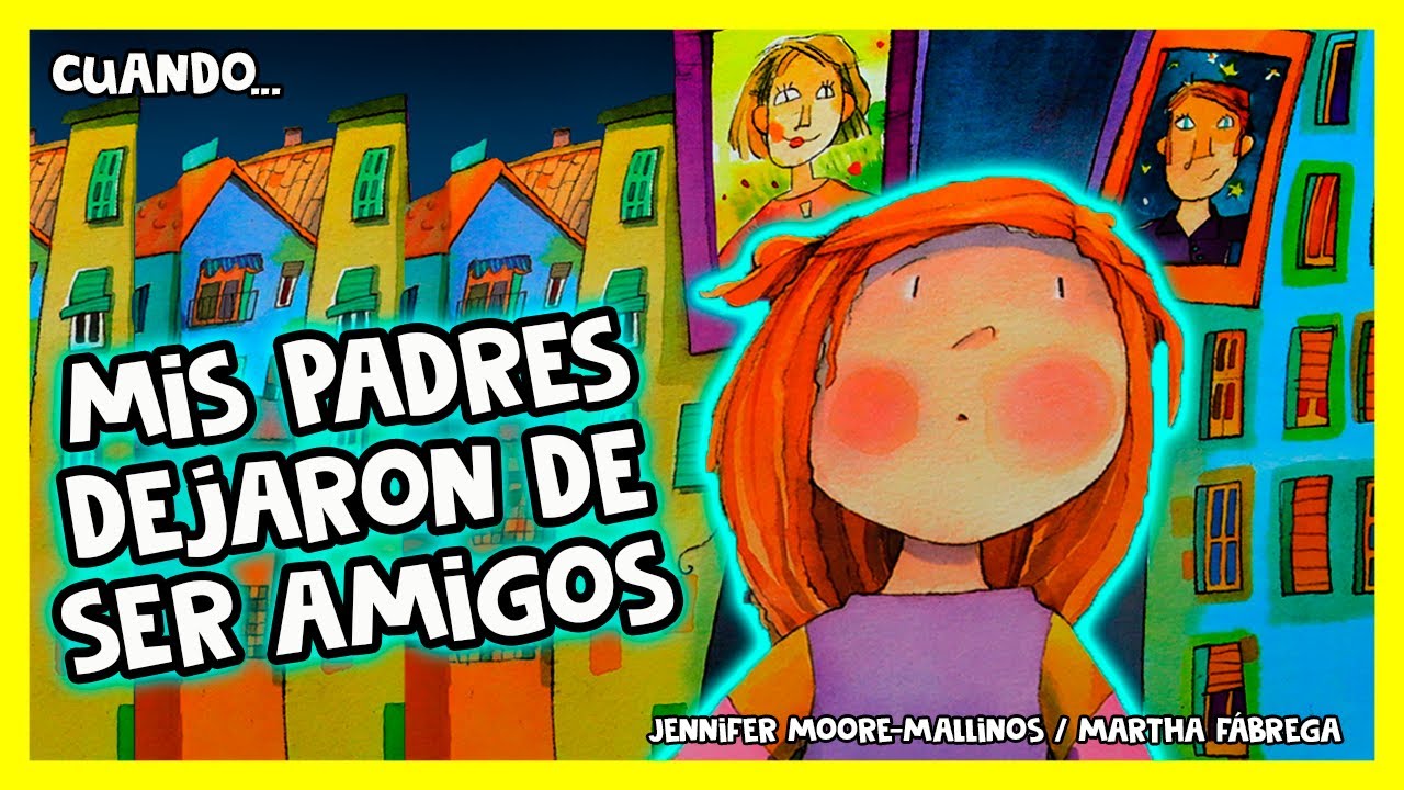 Cuando Mis Padres Dejaron De Ser Amigos | Cuento Infantil sobre Divorcio | Cuentos Asombrosos ...