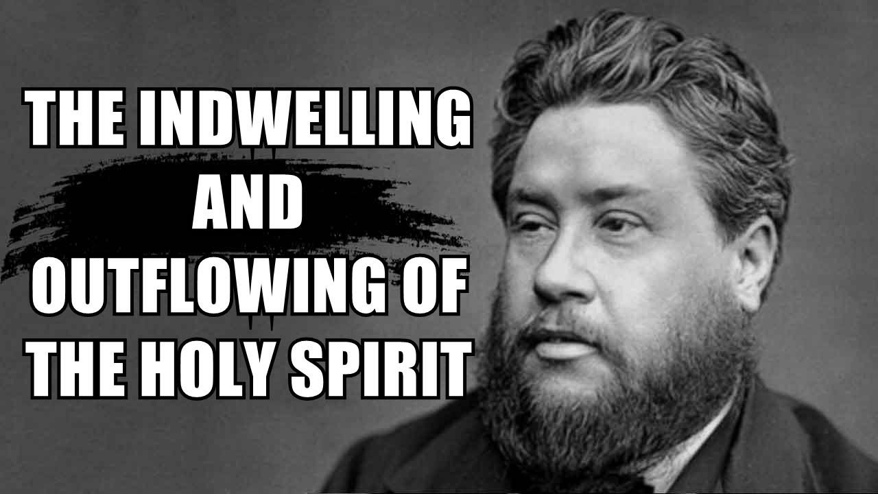Charles Spurgeon ~ The Indwelling and Outflowing of the Holy Spirit ...
