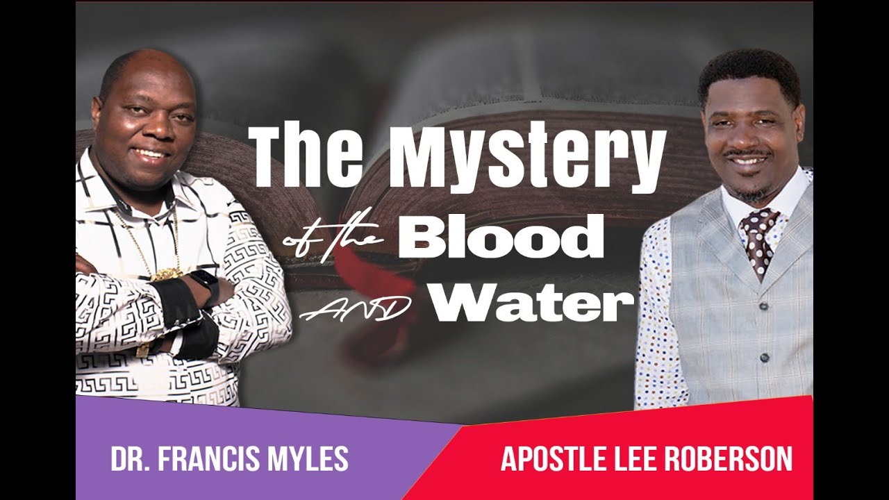 The Mystery of the Blood and the Water | Dr Francis Myles and Apostle ...