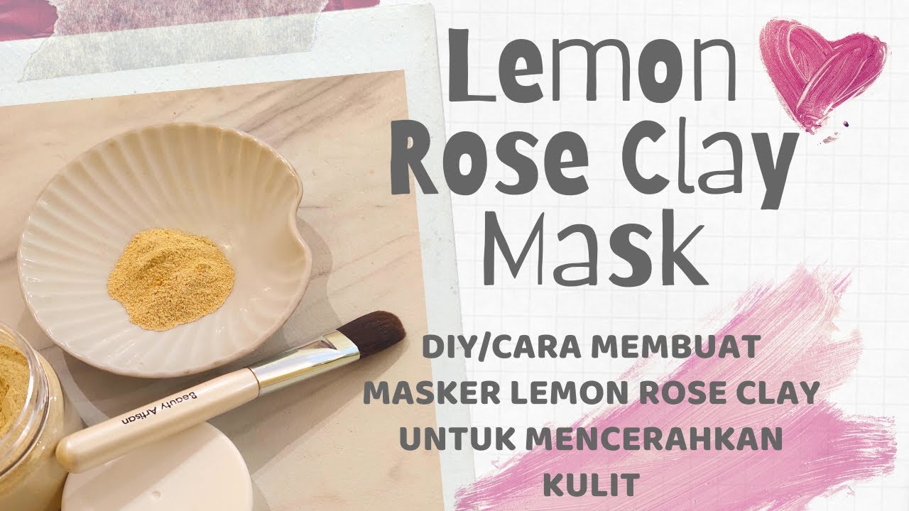 Membuat Lemon Face Clay Mask untuk Mencerahkan Kulit / Making Lemon ...
