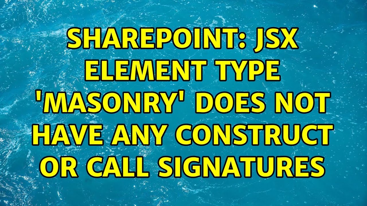 Sharepoint Jsx Element Type Masonry Does Not Have Any Construct Or Call Signatures Youtube