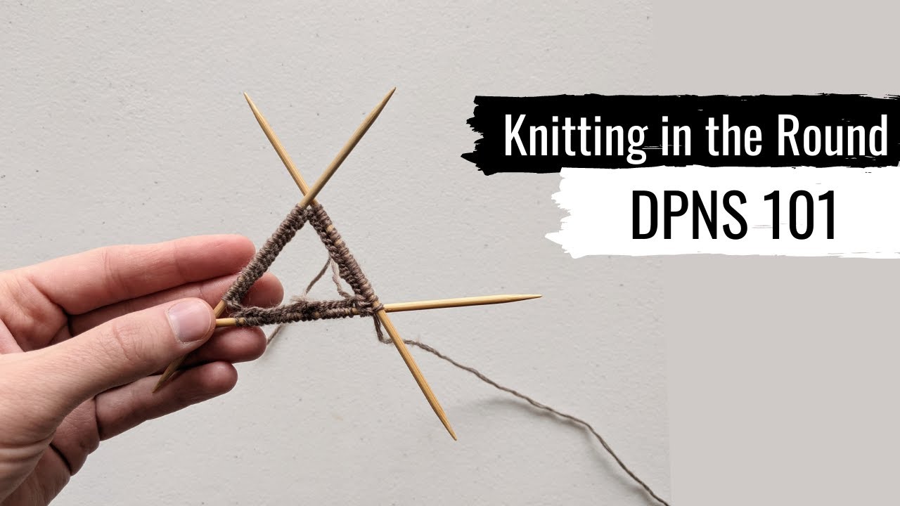Double Pointed Needles (DPNs) for Absolute Beginners | 4 Step Tutorial ...