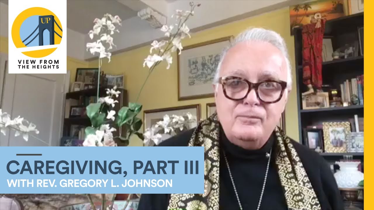 Caregiving, Part 3: View From the Heights | Rev. Gregory L. Johnson ...