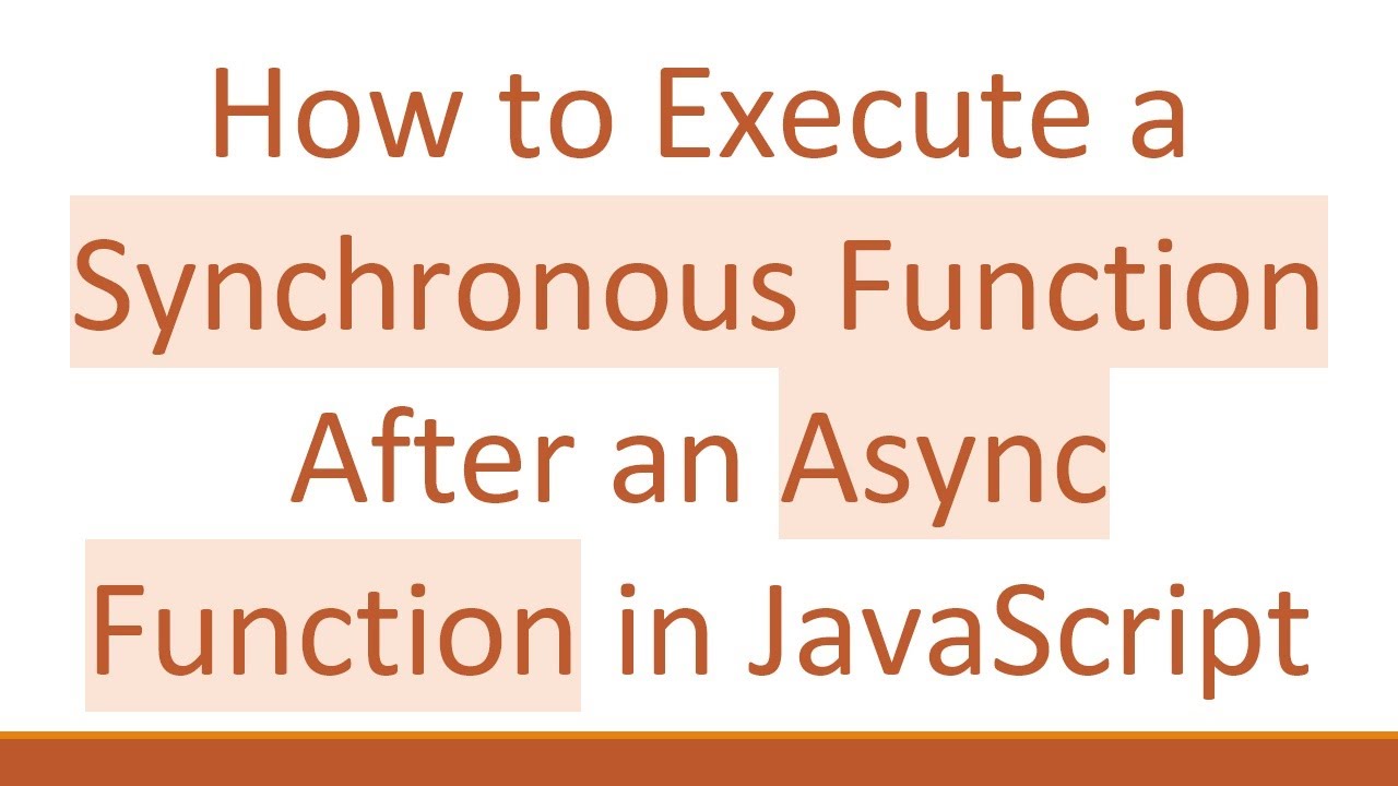 How To Execute A Synchronous Function After An Async Function In 6718