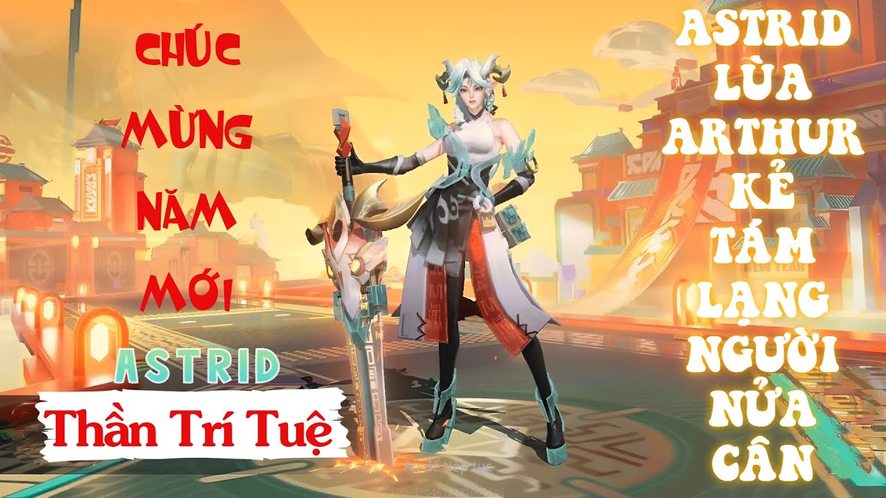 Astrid Thần Trí Tuệ Skin Tết 2023 Lần Đầu Được Chơi Astrid Quẩy Bung Lụa Săn Arthur Chạy Khắp ...