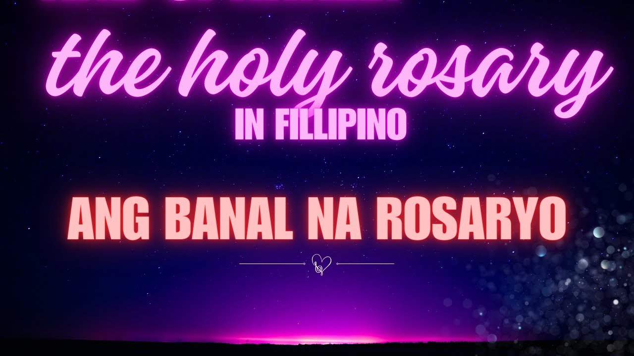 The Holy Rosary in Filipino || 1. || Ang Banal Na Rosaryo - YouTube