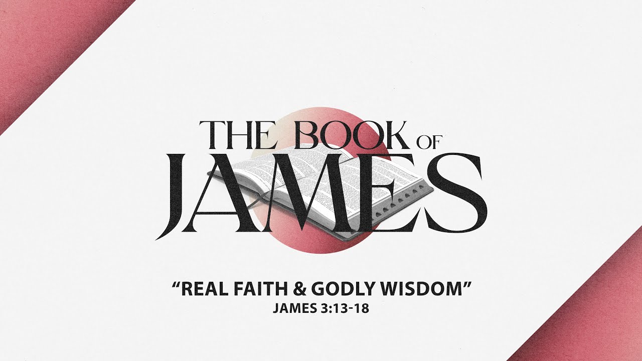 The Book of James - Real Faith & Godly Wisdom - YouTube