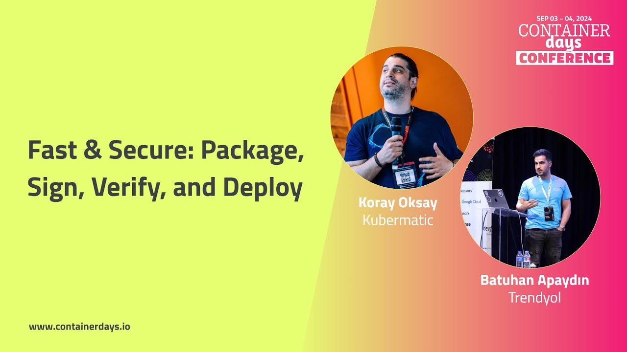 Fast & Secure: Package, Sign, Verify, and Deploy - Koray Oksay and Batuhan Apaydin - YouTube