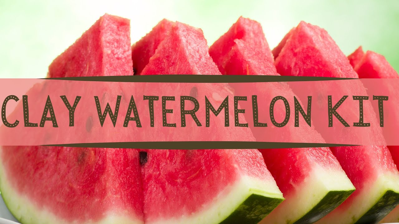 Clay Watermelon Kit - YouTube