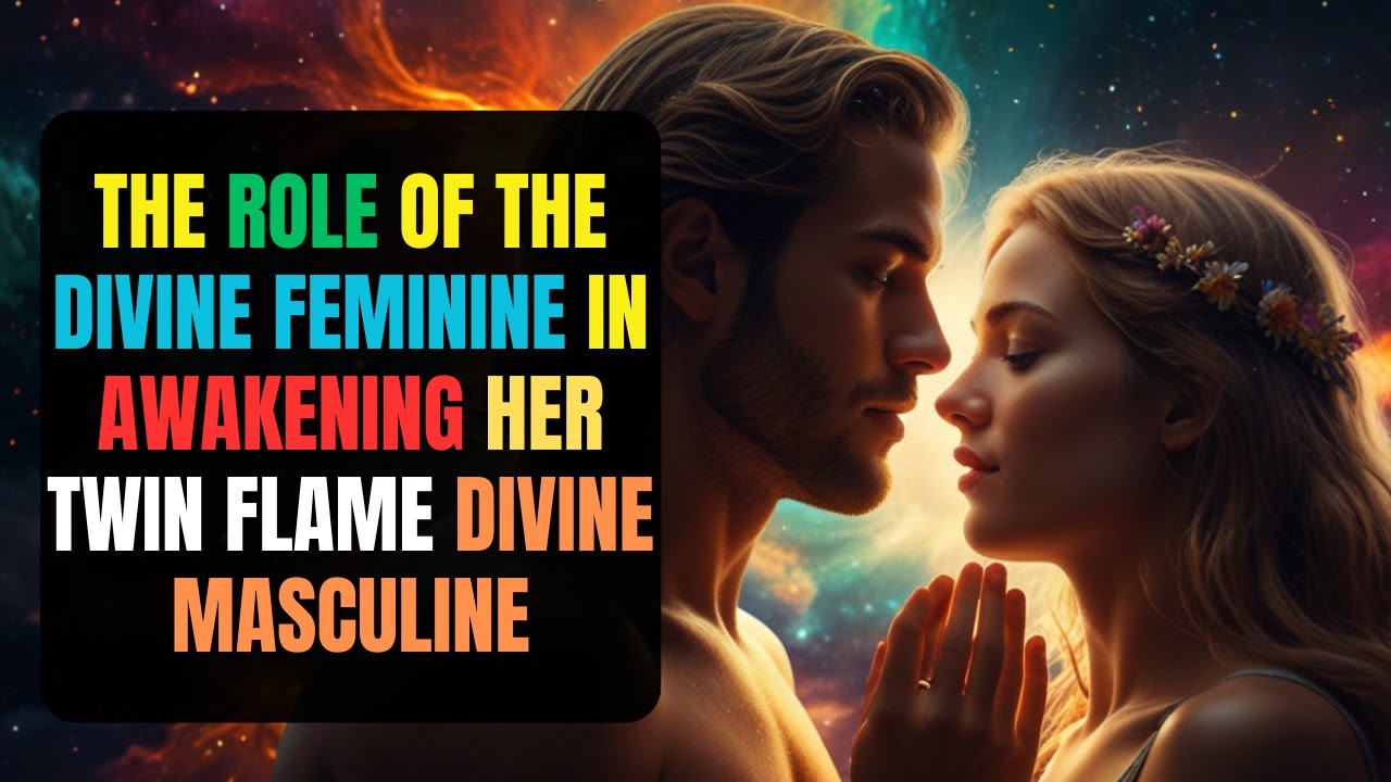 The Role of the Divine Feminine in AWAKENING Her Twin Flame Divine ...