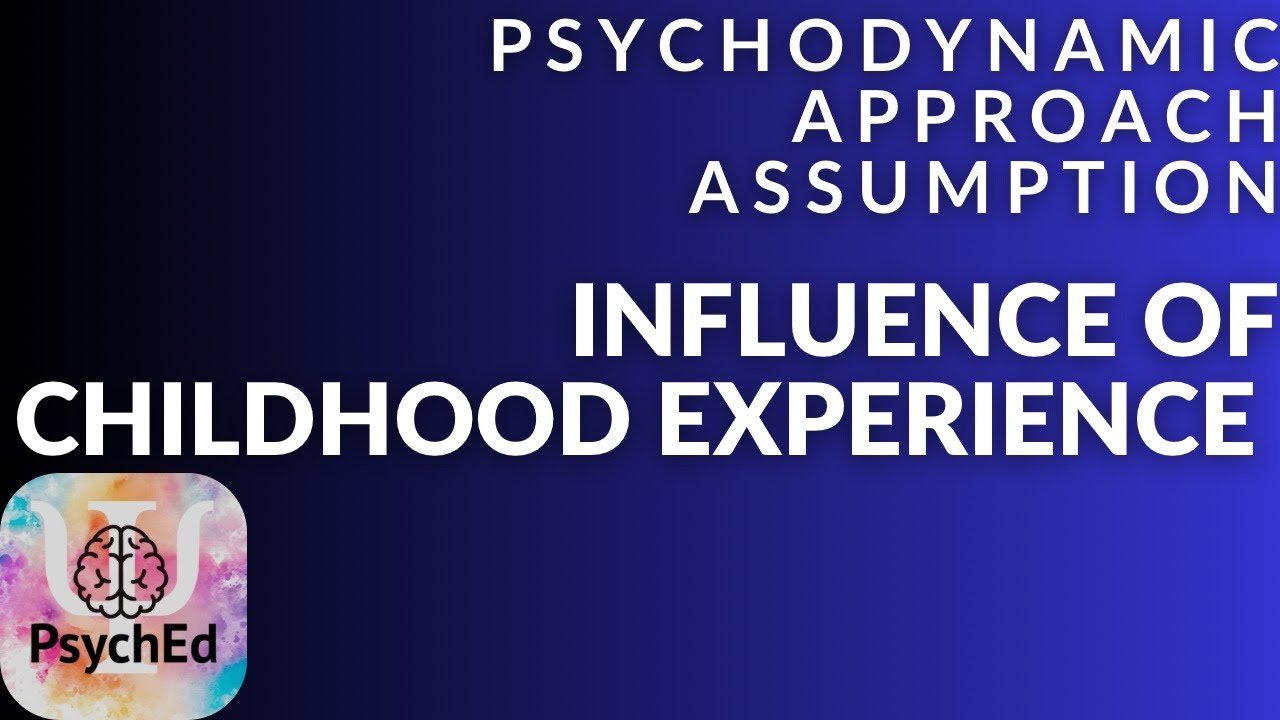 Psychodynamic approach assumption - Influence of childhood experiences ...