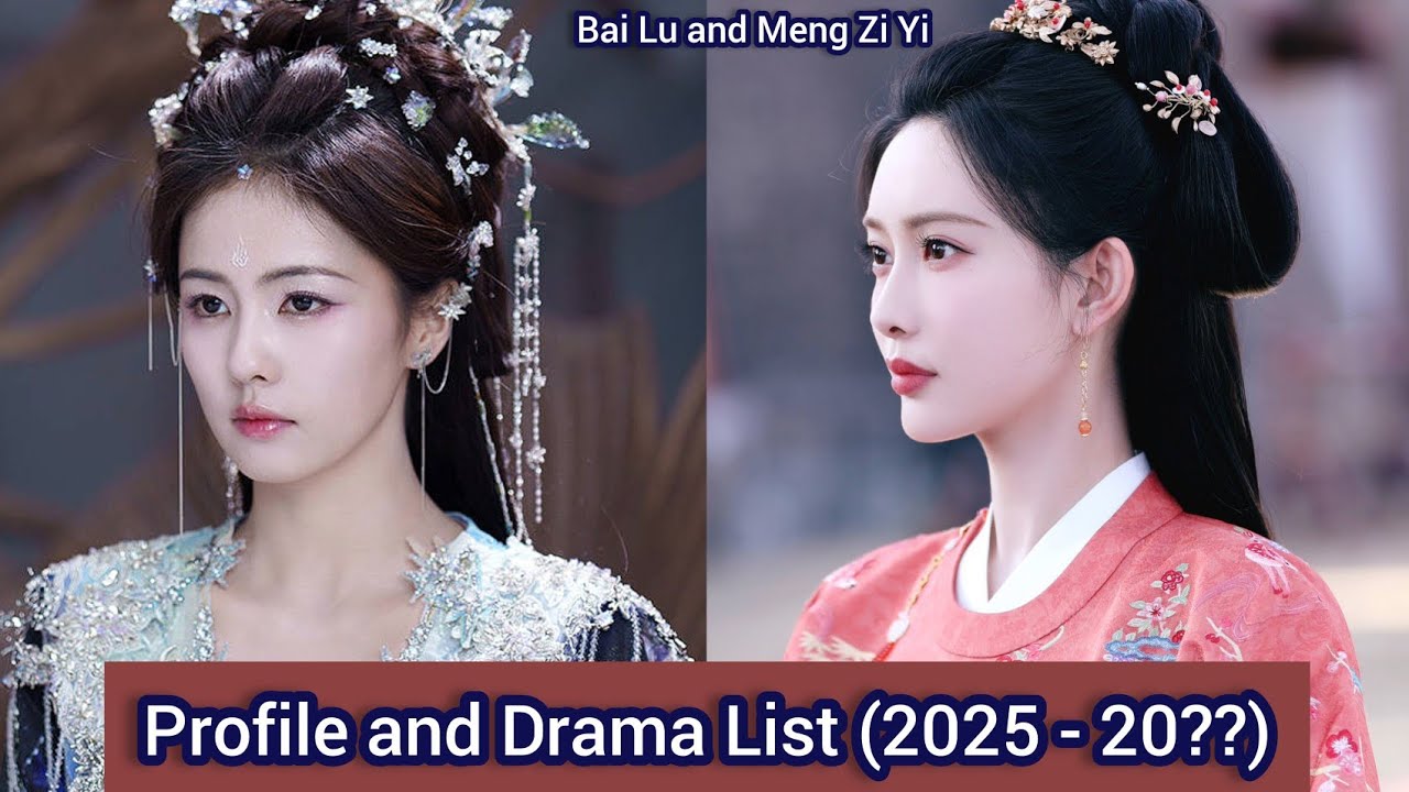 Bai Lu and Meng Zi Yi | Profile and Drama List (2025 - 20??) | - YouTube