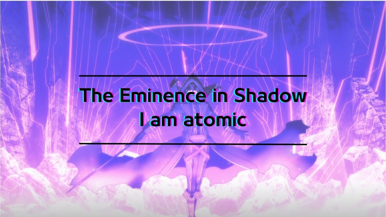 The Eminence in Shadow - I am atomic - YouTube