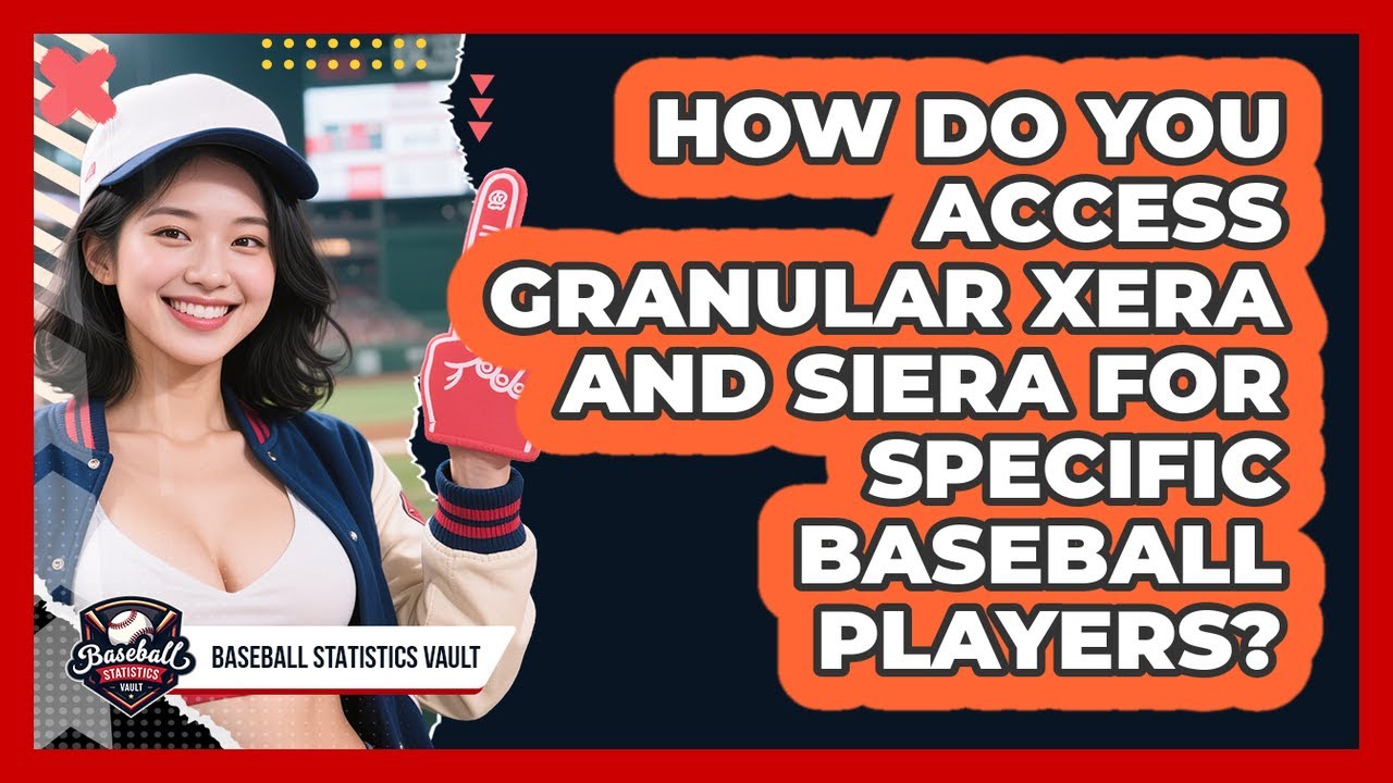 How Do You Access Granular xERA And SIERA For Specific Baseball Players ...