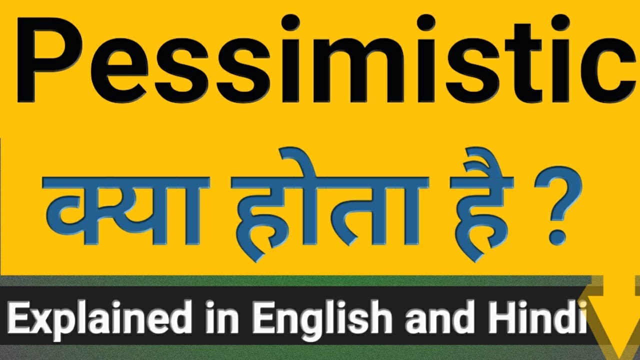 Pessimistic Meaning and Definition in English and Hindi || Pessimistic ...