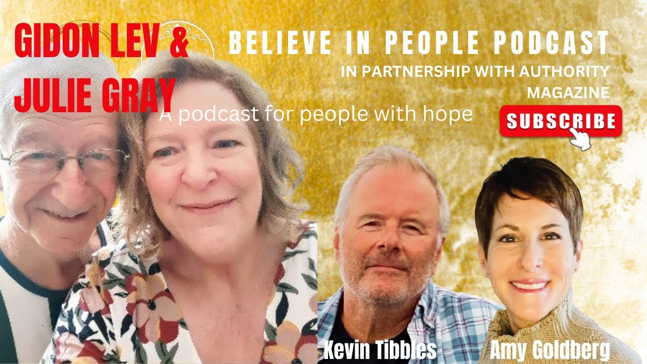 EP. 23: BELIEVE IN PEOPLE. Meet Gidon Lev & Julie Gray - YouTube