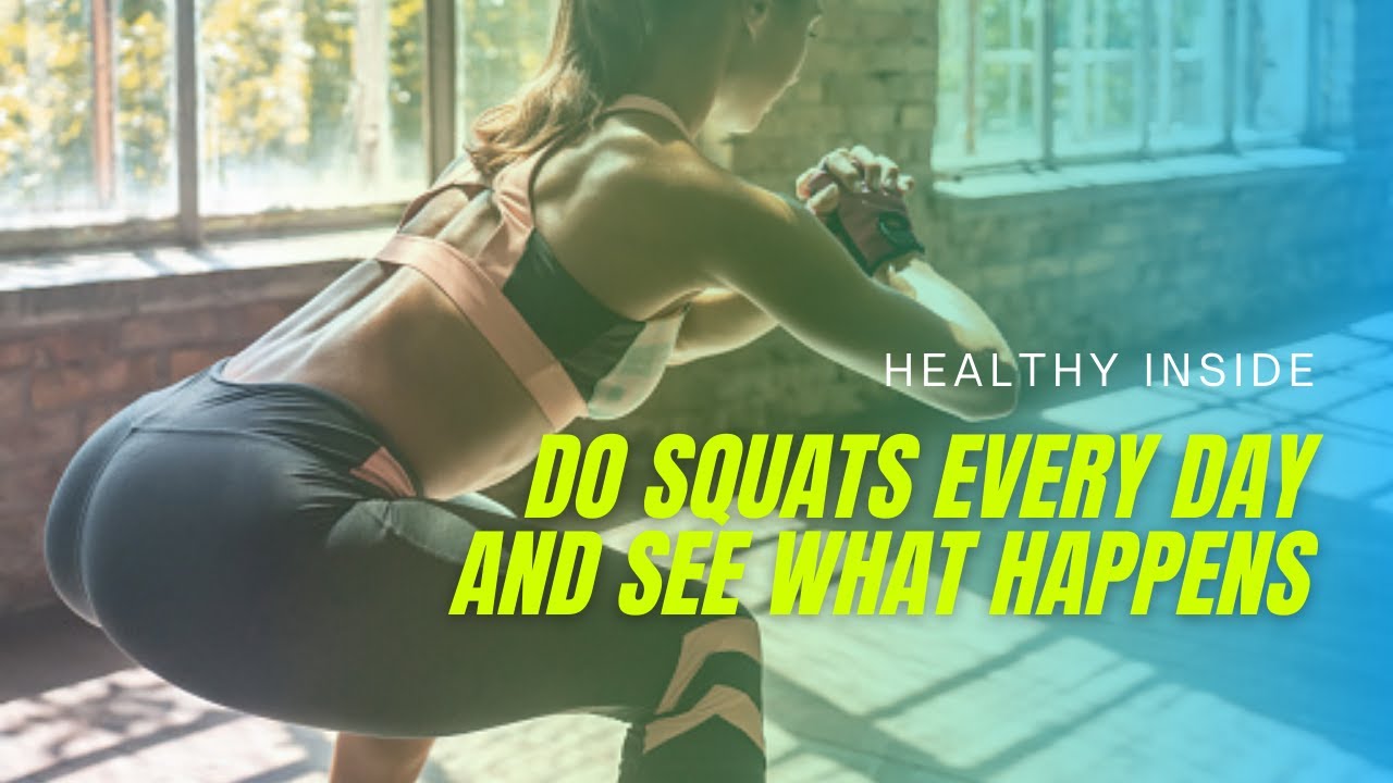 Do Squats Every Day And See What Happens To Your Body Healthy Inside