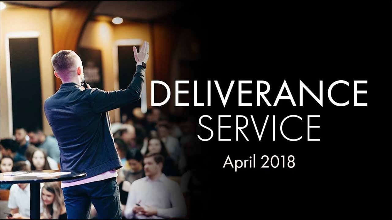 Deliverance Service | April 2018 - YouTube