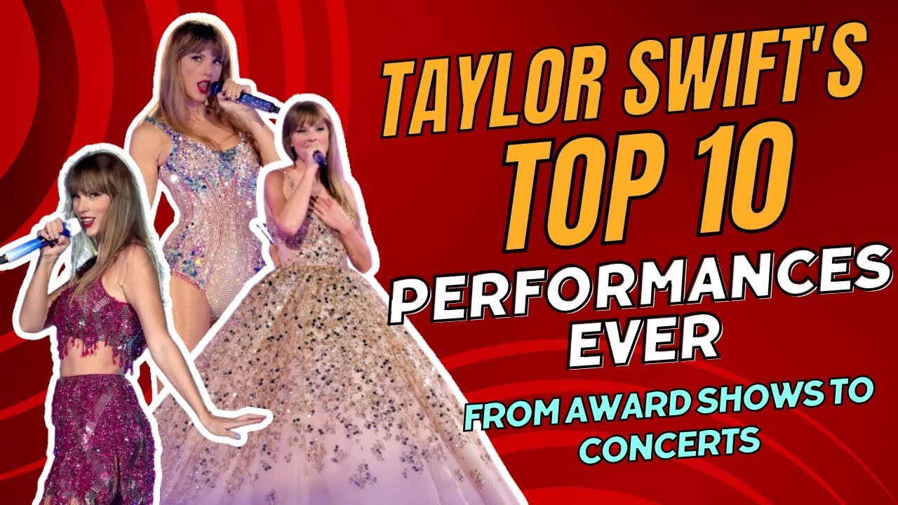 Top 10 Taylor Swift's Performances Ever: From Award Shows to Concerts ...