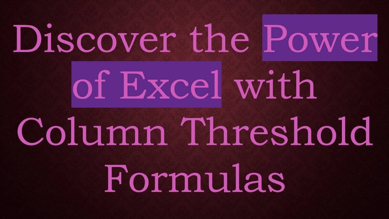 Discover the Power of Excel with Column Threshold Formulas - YouTube