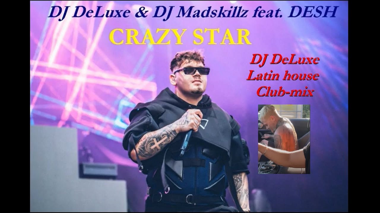 DJ DeLuxe & DJ Madskillz feat. DESH - CRAZY STAR (DJ DeLuxe Latin House ...