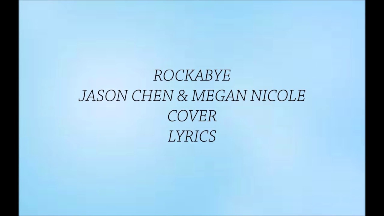 Rockabye Lyrics - Jason Chen & Megan Nicole | Cover - YouTube