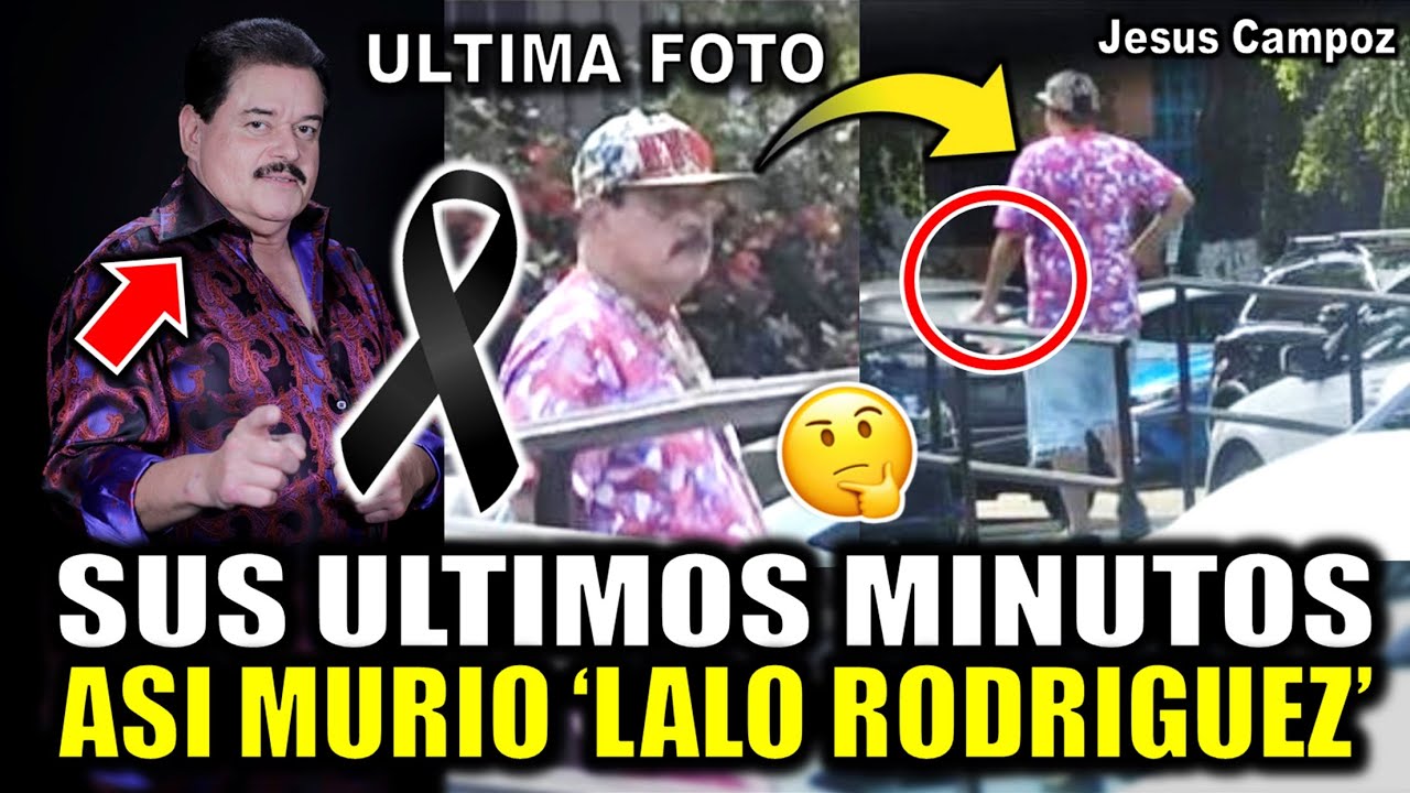 Asi fueron los ULTIMOS MINUTOS de Lalo Rodríguez murio hoy FAMOSO ...