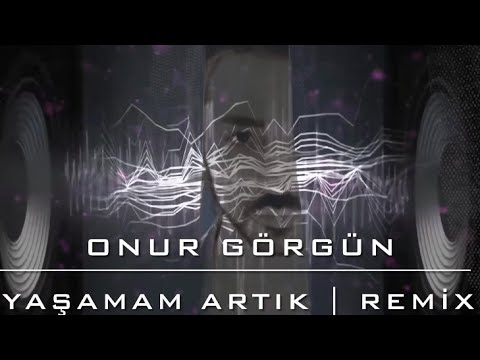 Onur Görgün | Yaşamam Artık - REMİX