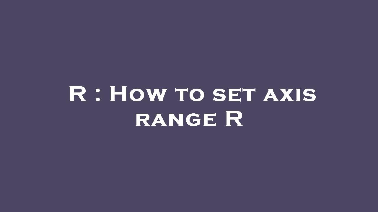 R How To Set Axis Range R YouTube R How To Set Axis Range R YouTube