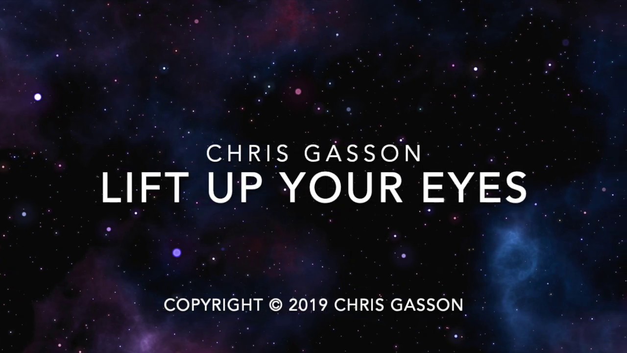 New Worship Song 2019: Lift Up Your Eyes by Chris Gasson - YouTube