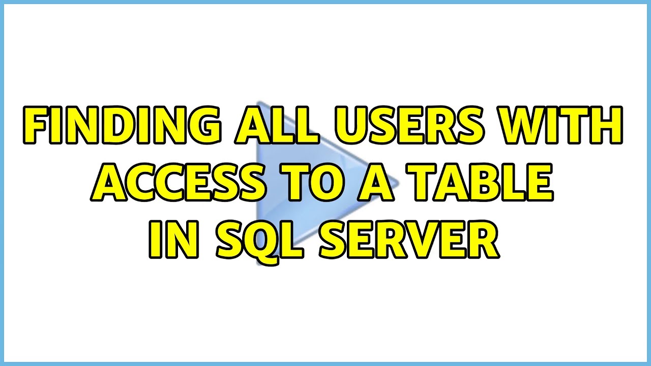 Finding all users with access to a table in SQL server - YouTube