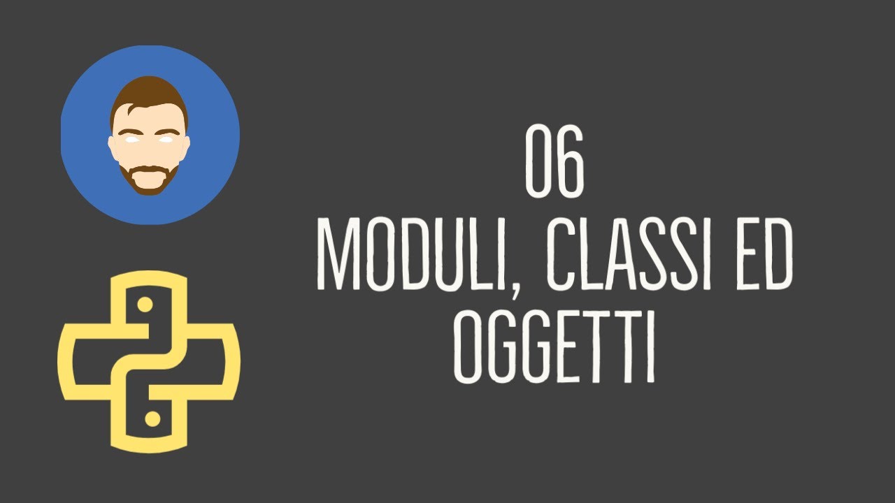 [Lezioni Python] 06 - Moduli, Classi ed Oggetti - YouTube