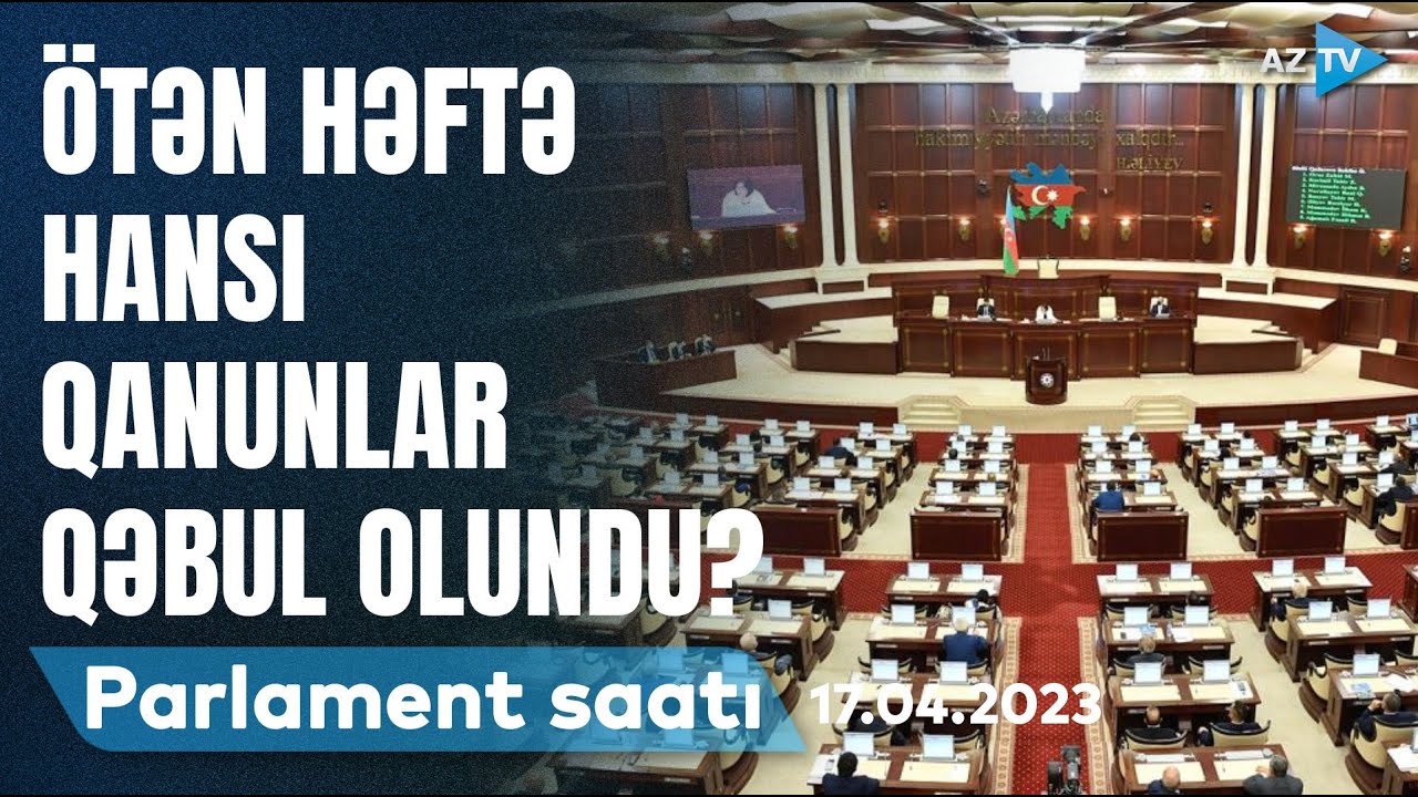 Ötən həftə Milli Məclisdə hansı qanunlar müzakirə olundu? I PARLAMENT ...