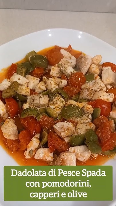 DADOLATA DI PESCE SPADA CON POMODORINI, CAPPERI E OLIVE - YouTube