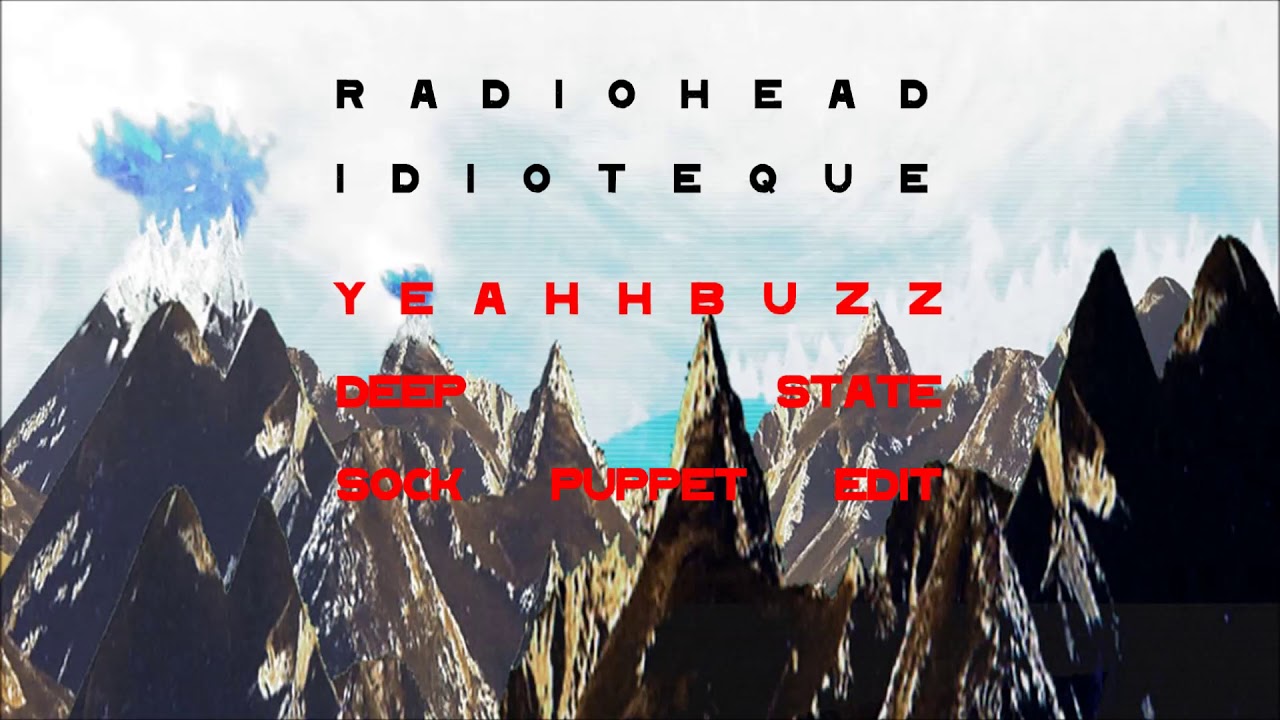 Radiohead - Idioteque (Yeahhbuzz' Deep State Sock Puppet Edit) - YouTube