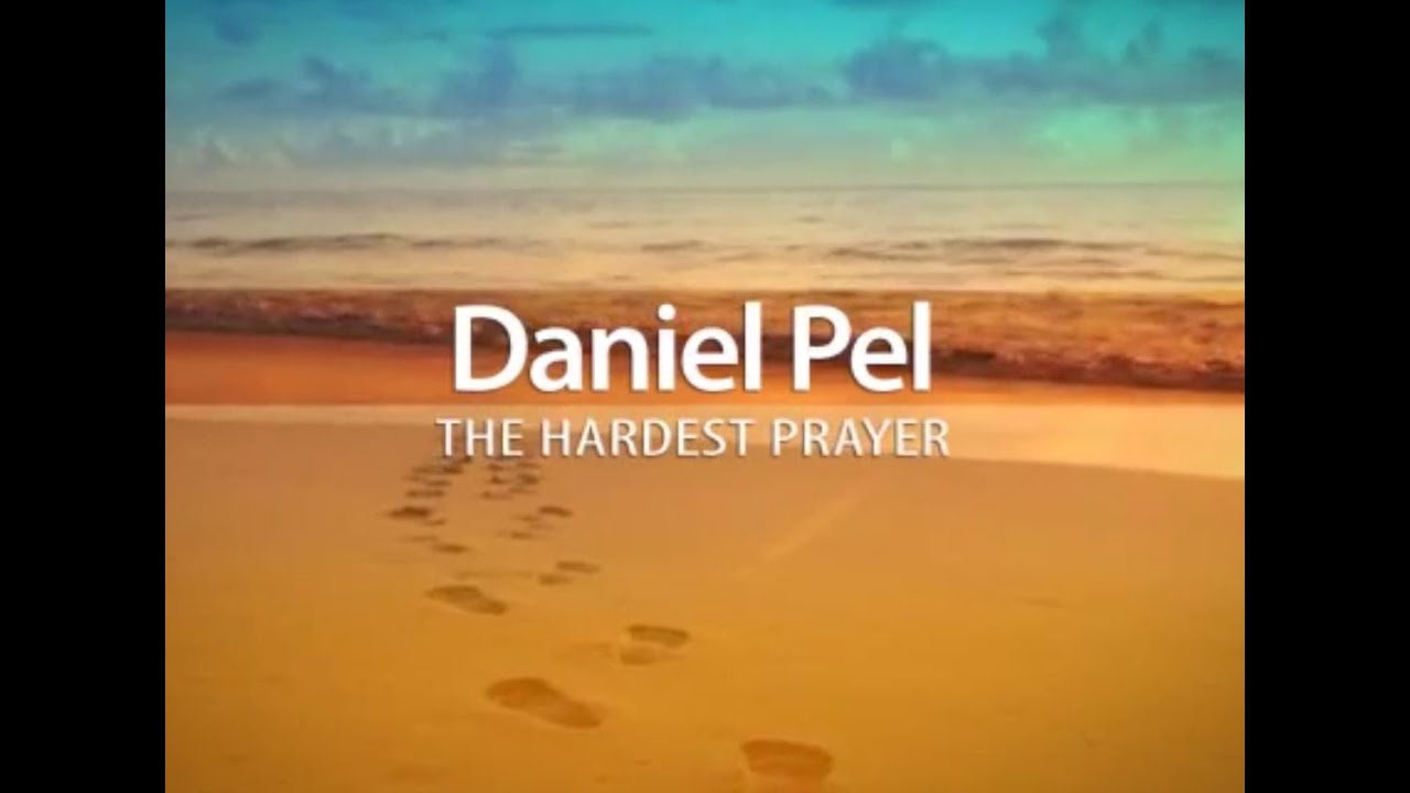 1502 - The Hardest Prayer - Daniel Pel - YouTube