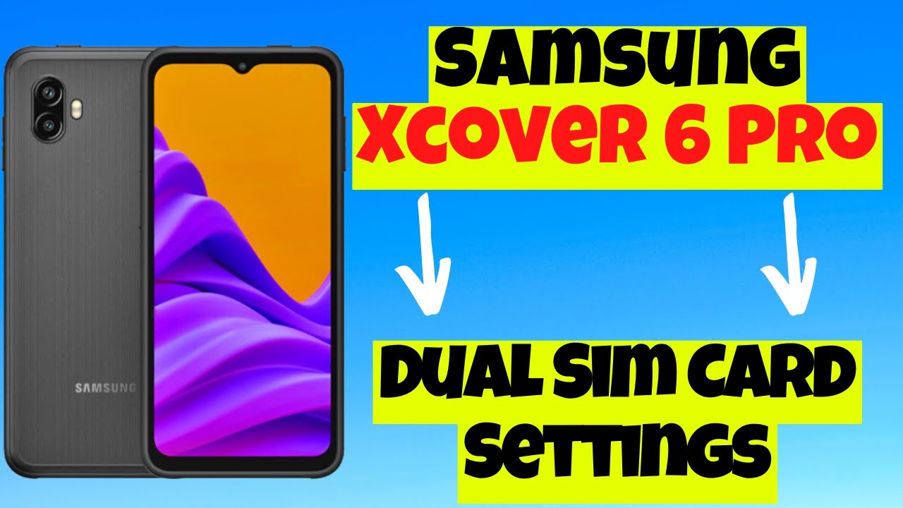 Samsung Xcover 6 Pro Dual Sim Card Settings - YouTube