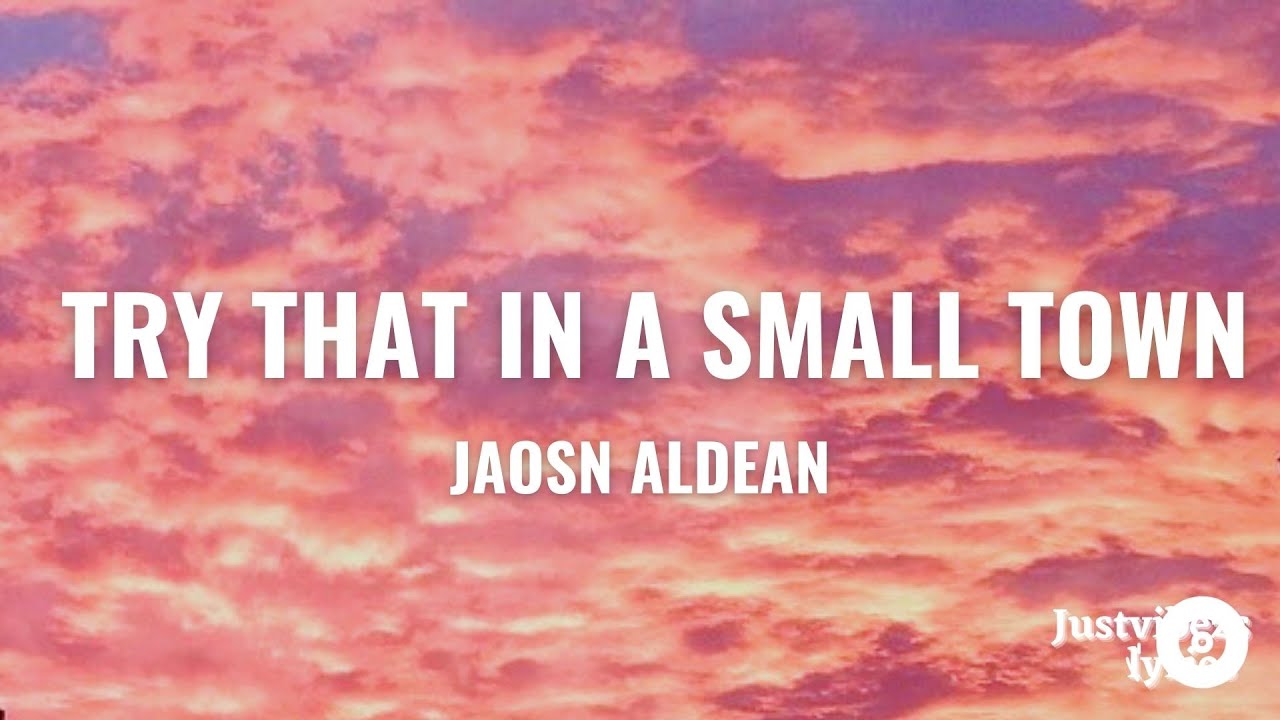 Jason Aldean - Try That In A Small Town Lyrics - YouTube