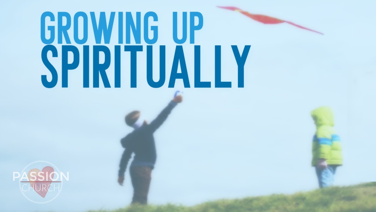 Growing Up Spiritually - YouTube