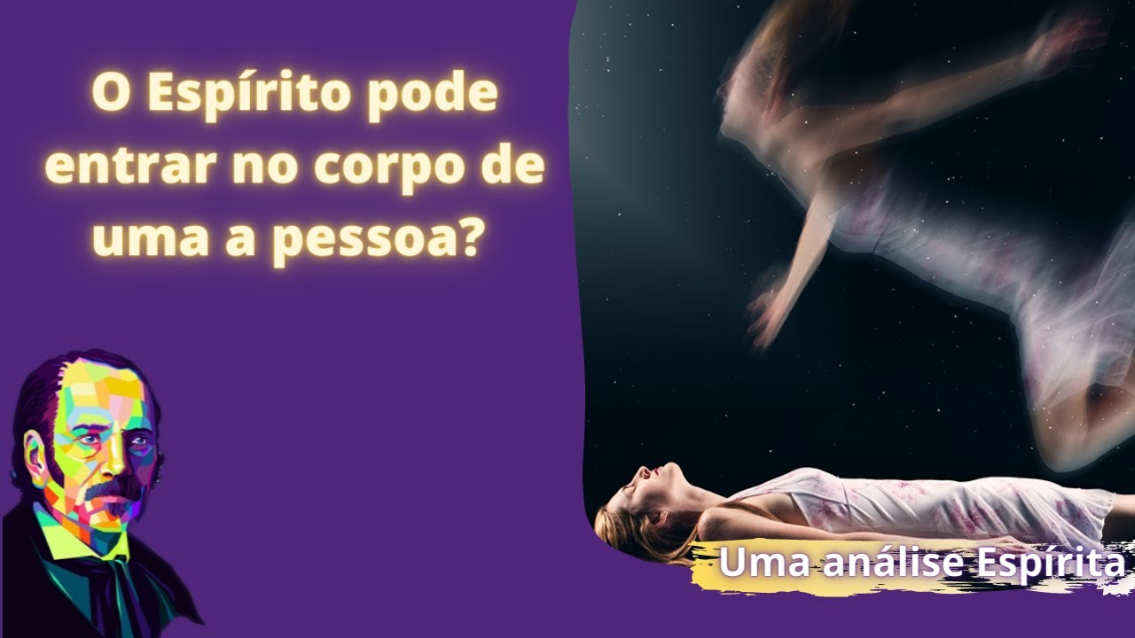 O Espírito desencarnado pode entrar no corpo de uma a pessoa viva ...