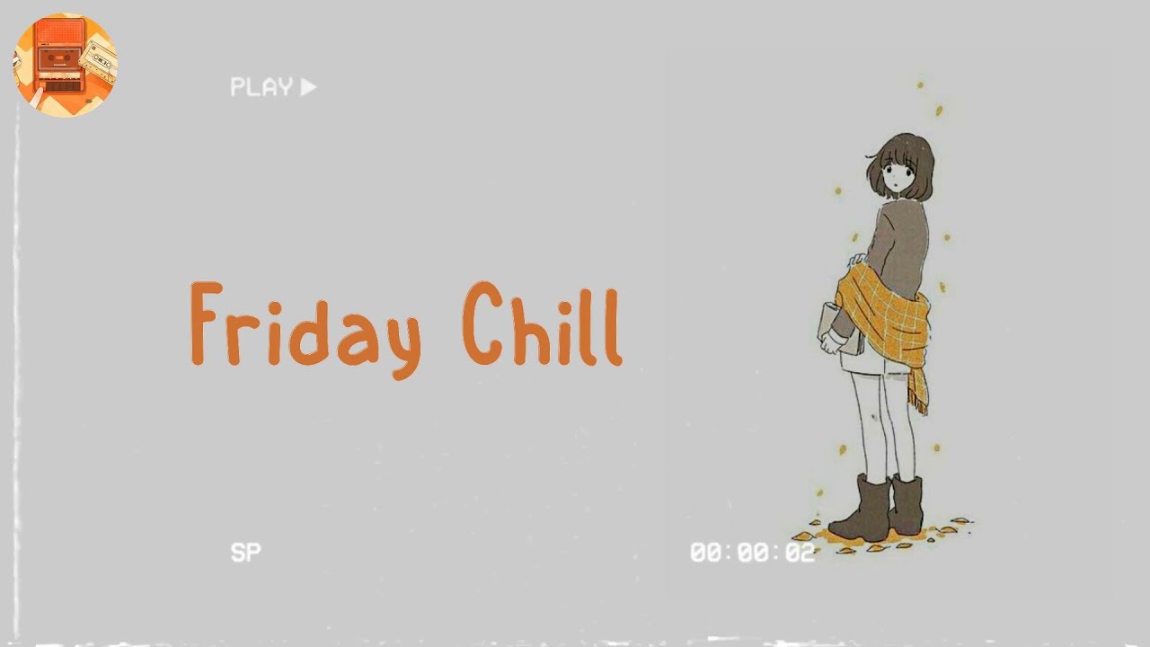 [Play & Enjoy] Friday Chill - Songs that make you happy - YouTube