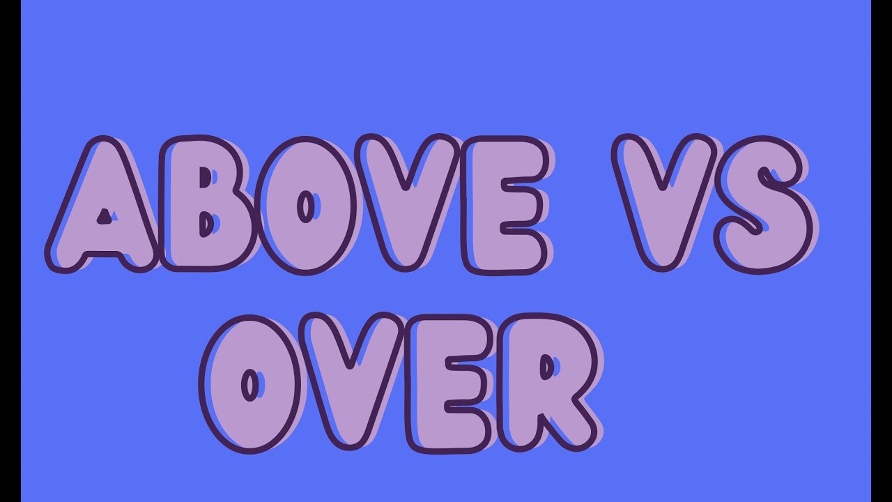 Above vs Over | - YouTube