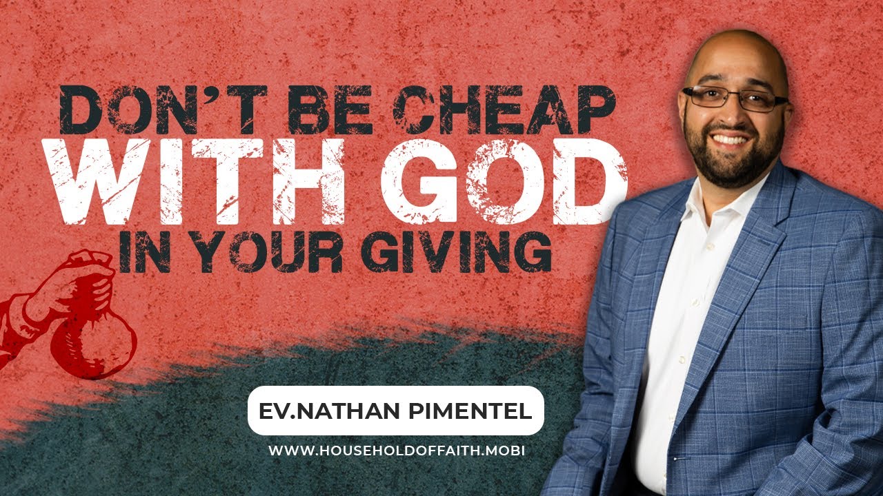 Don’t Be Cheap With God in Your Giving || Ev.Nathan Pimentel - YouTube