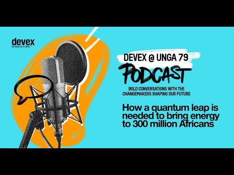 Devex @ UNGA 79: How a quantum leap is needed to bring energy to 300 million Africans - YouTube