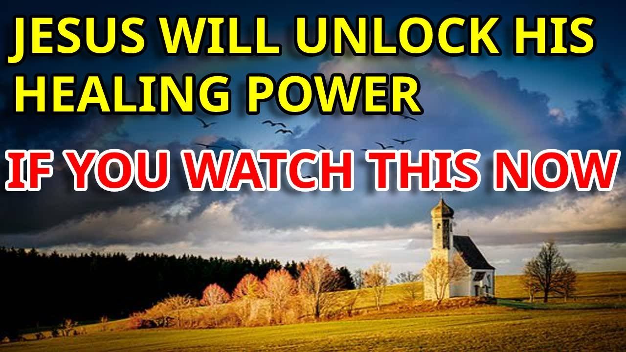 JESUS WILL UNLOCK HIS HEALING POWER IF YOU WATCH THIS NOW | Powerful ...