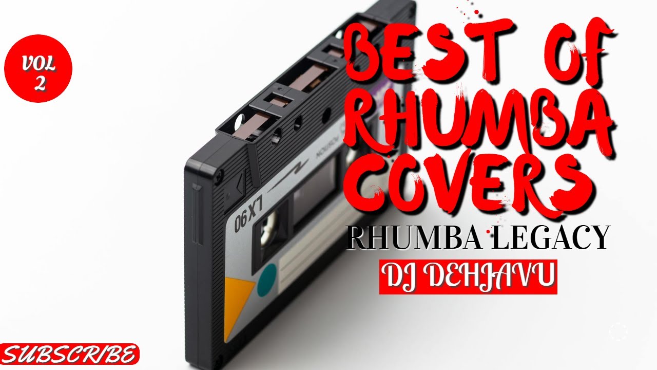 RHUMBA COVERS SONGS BEST OF RHUMBA COVERS MIX VIDEO DJ DEHJAVU SERAH KE ...