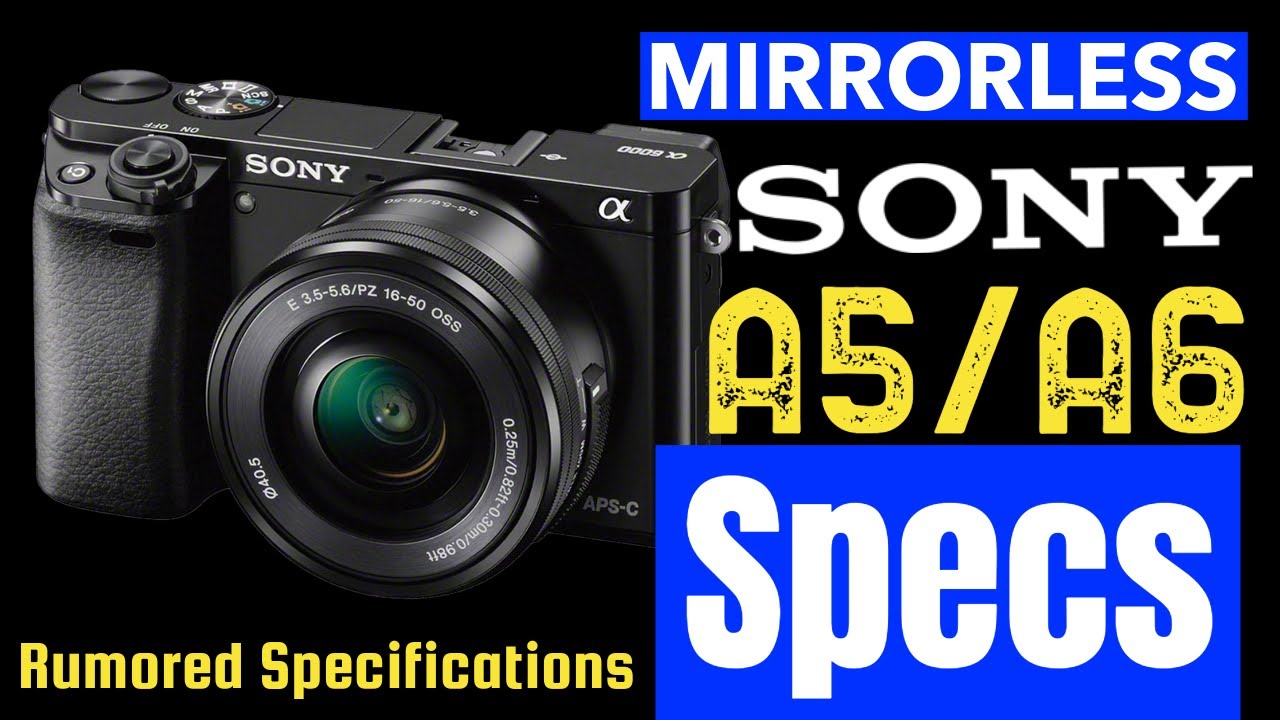 Rumoured Sony a5/a6 Mirrorless Camera Specifications #Sony Mirrorless ...