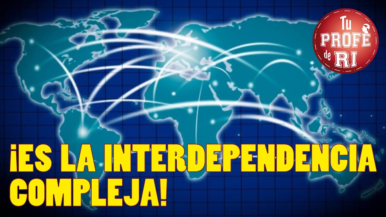 ¡ES LA INTERDEPENDENCIA COMPLEJA! - YouTube