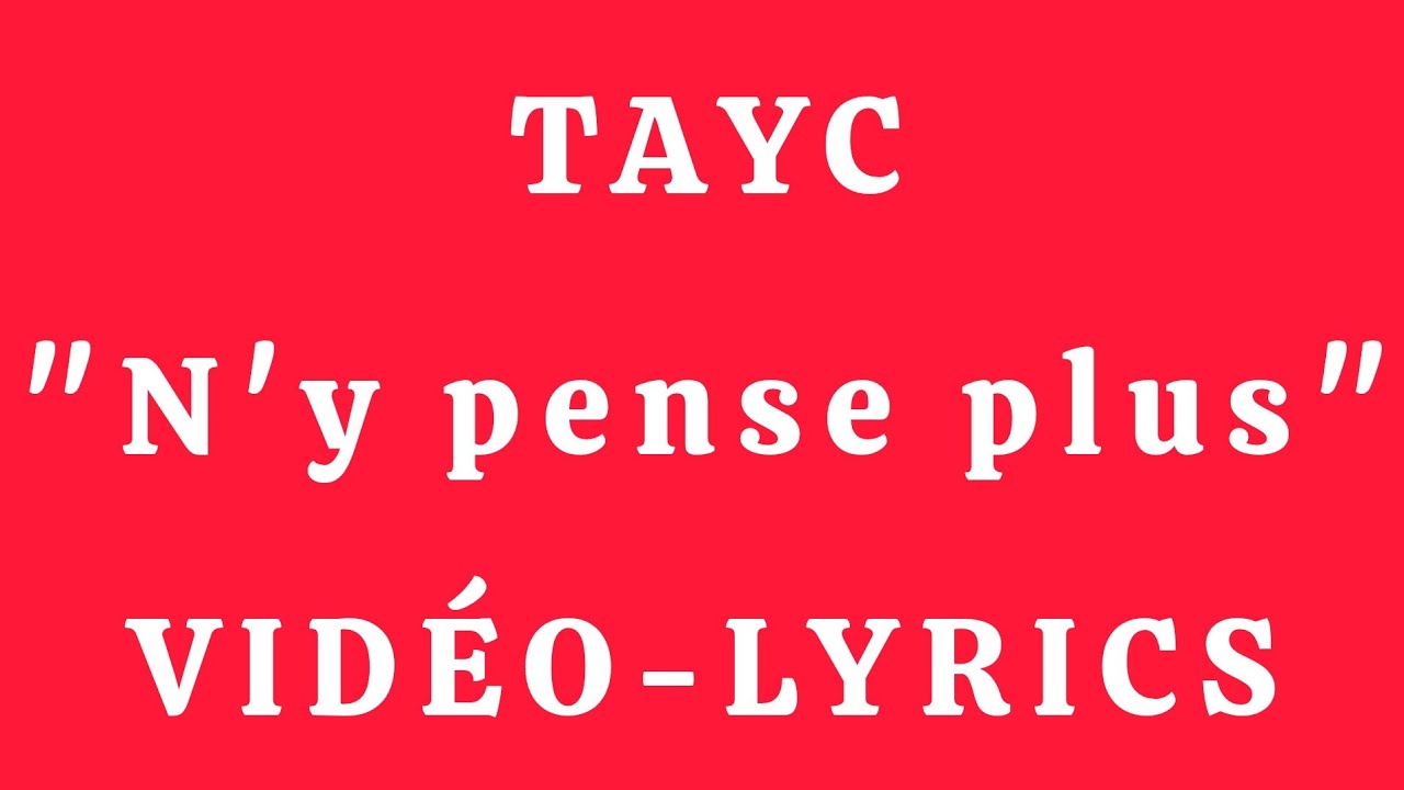 TAYC - n'y pense plus - PAROLES/LYRICS - YouTube
