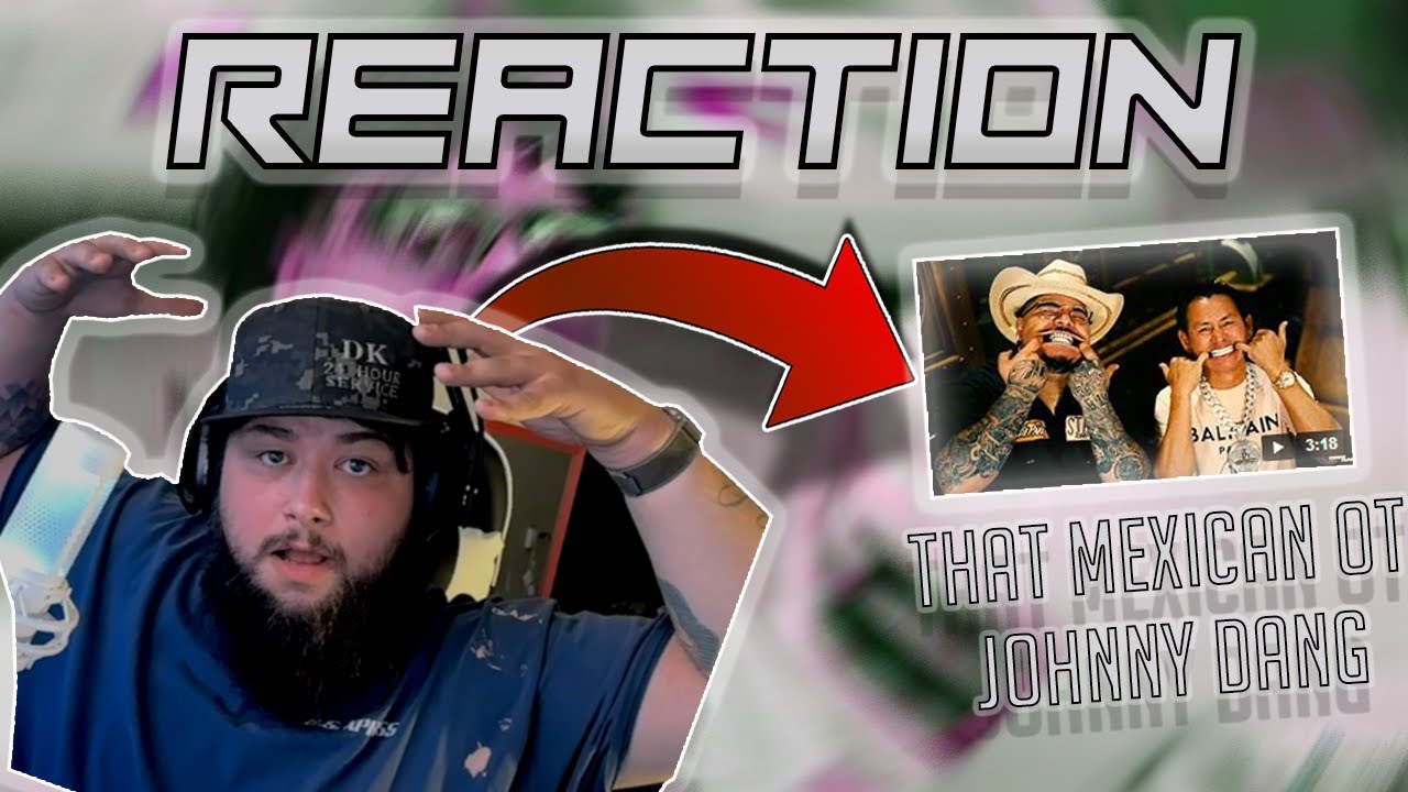 FIRST TIME HEARING | That Mexican OT - Johnny Dang (REACTION!!) - YouTube